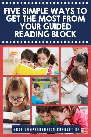 5 Simple Ways To Get The Most From Your Guided Reading Block