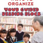 3 Essential Ways To Organize Your Guided Reading Block
