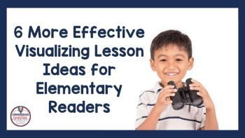 6 More Effective Visualizing Lesson Ideas For Elementary Readers